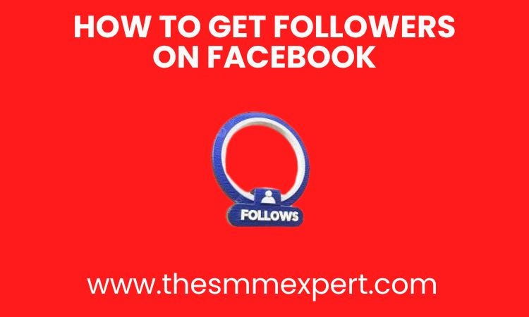 Expert Tips: How to Get Followers on Facebook | by Jamesdsnipes | Aug ...