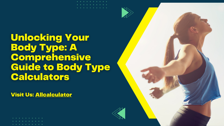 Unlocking Your Body Type A Comprehensive Guide To Body Type Calculators By Caleb Matthew