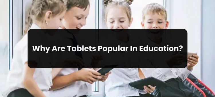 Why Are Tablets Popular In Education? | by Links 2 Media | Oct, 2024 ...