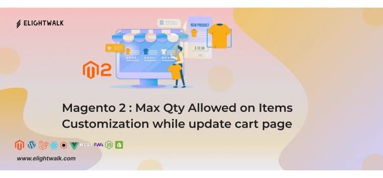 Magento 2 : Max Qty Allowed on Items Customization while update cart page - Elightwalk ...