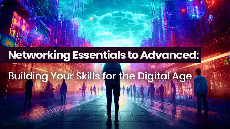 Networking Essentials to Advanced: Building Your Skills for the Digital ...