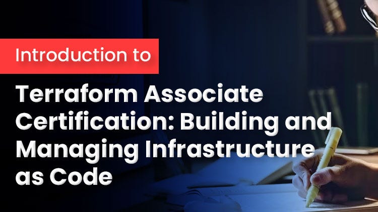 Introduction to Terraform Associate Certification Building and Managing Infrastructure as Code ...