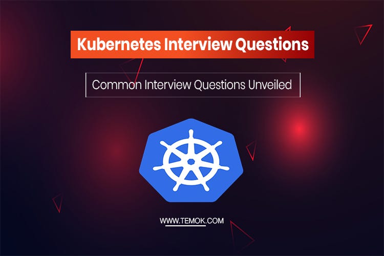 Unlocking Success: Mastering Kubernetes Interview Questions for ...