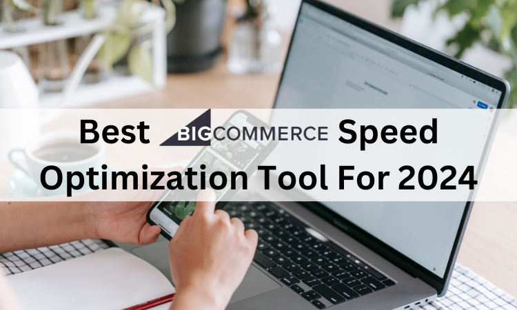 The Best BigCommerce Speed Optimization Tool For 2024 | by Makkpress Technologies | Medium