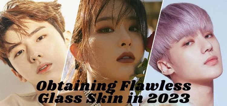 The Ultimate Guide to Obtaining Flawless Glass Skin in 2023 - Global ...