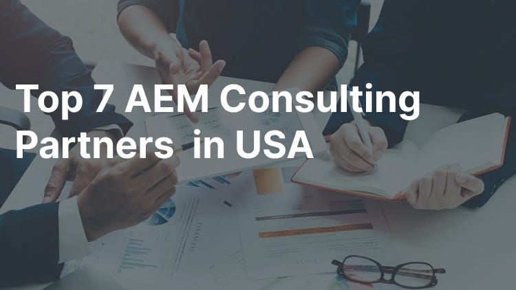 Top 7 AEM consulting partners in USA | by Elena Madison | Sep, 2024 | Medium