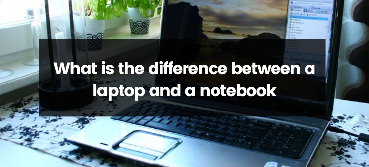 What Distinguishes A Notebook From A Laptop? | by Guides Arena | Medium