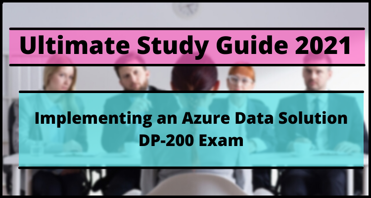 Ultimate Study Guide 2021: Implementing an Azure Data Solution DP-200 Exam | by Priya Roy | Medium