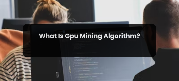 What Is GPU Mining Algorithm?. Mining cryptocurrencies like Bitcoin ...