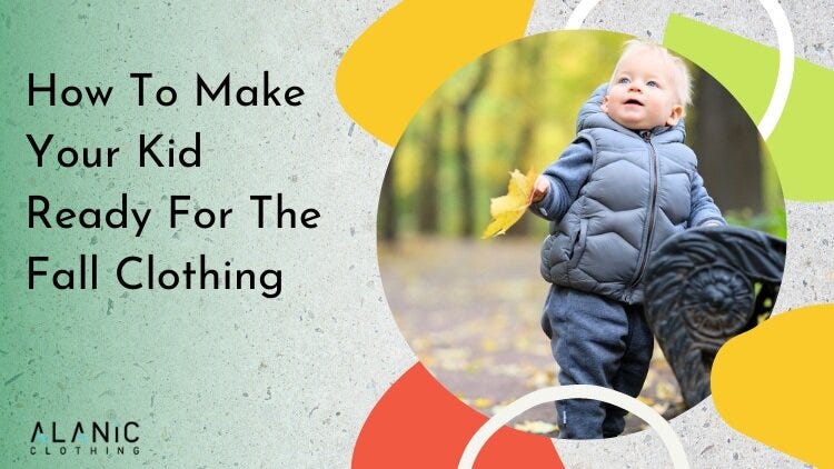 How To Make Your Kid Ready For The Fall Clothing - Harlowapollinia - Medium
