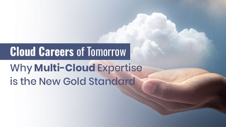 Cloud Careers of Tomorrow: Why Multi-Cloud Expertise is the New Gold ...