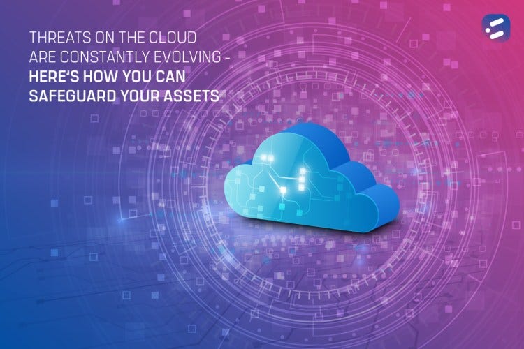 Threats On The Cloud Are Constantly Evolving — Heres How You Can