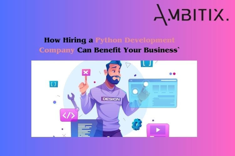 How Hiring a Python Development Company Can Benefit Your Business | by ...