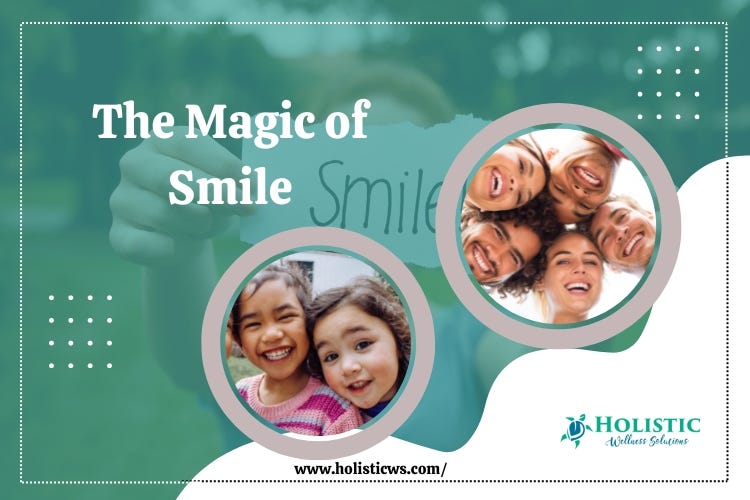 The Magic of Smile. Live life with Holistic Wellness that… | by ...