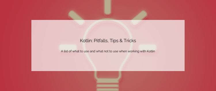 Kotlin Pitfalls Tips And Tricks A List Of What To Use And What Not To 0450