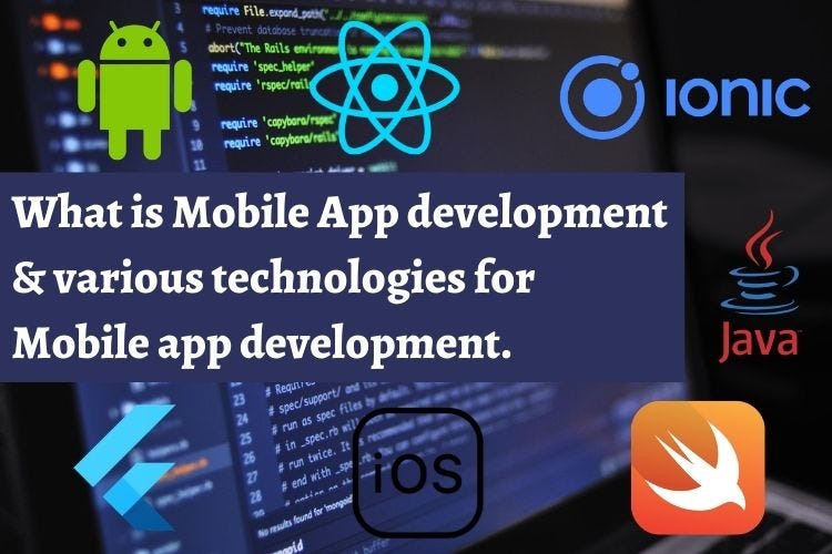 What is Mobile App development and various technologies for Mobile app ...