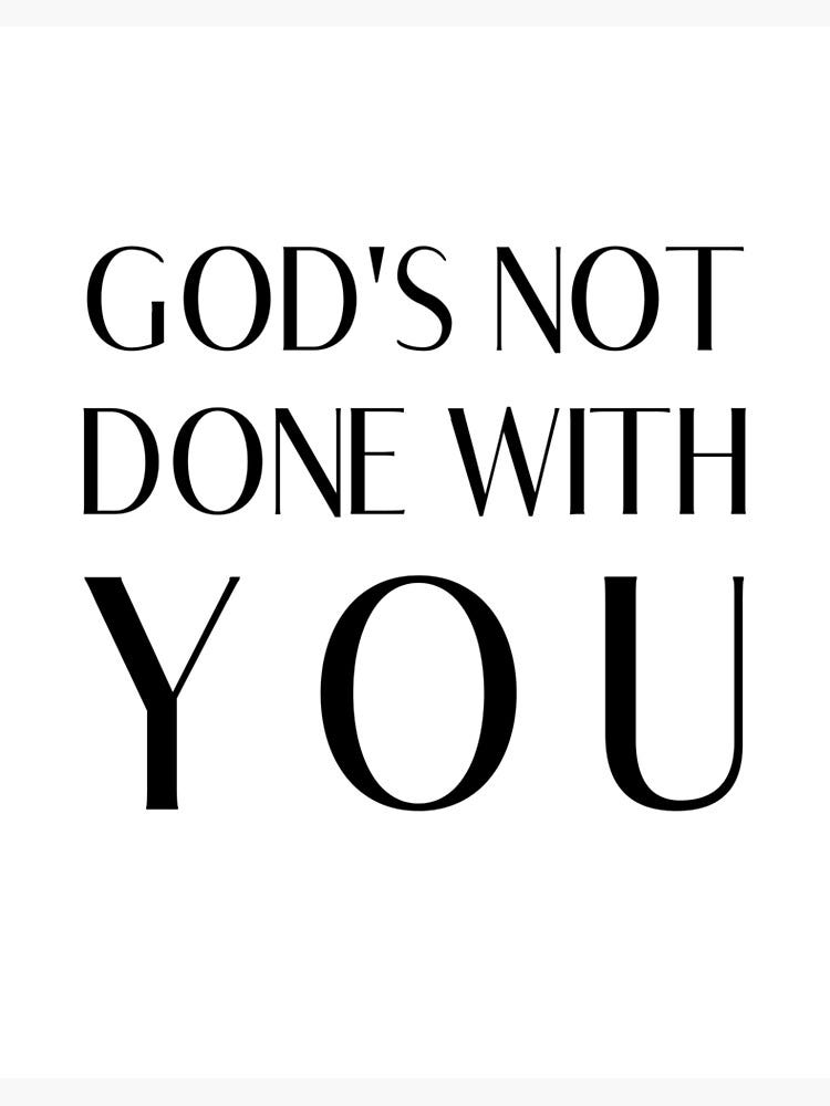 God is not done with you | by Faith Amimo | Medium