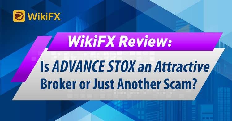 WikiFX Review: Is ADVANCE STOX an Attractive Broker or Just Another ...