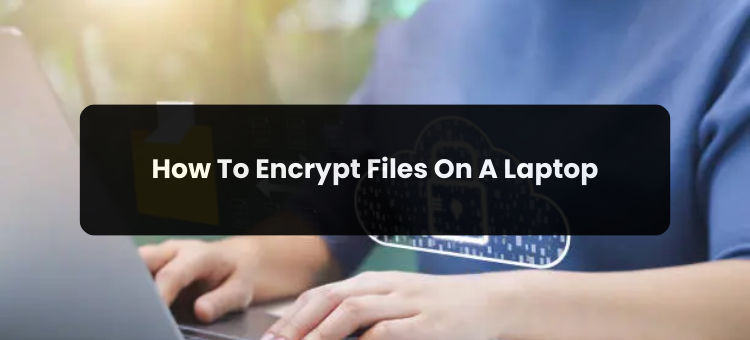 How To Encrypt Files On A Laptop? | by Laptop Dynamics | Medium
