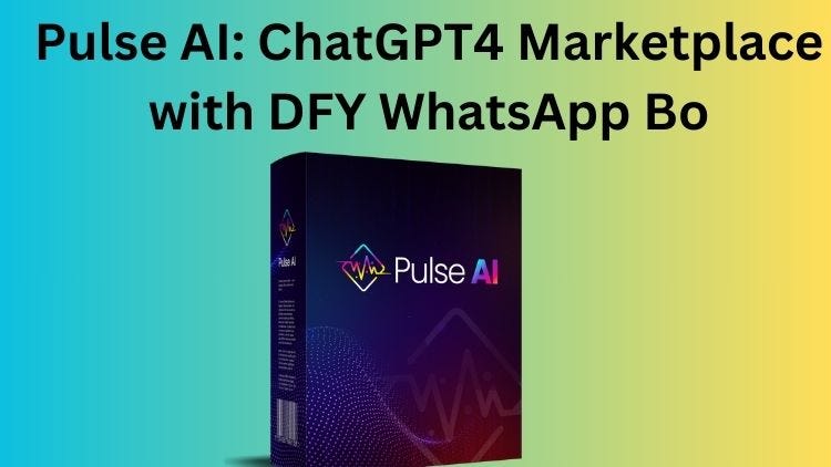 Pulse AI: ChatGPT4 Marketplace with DFY WhatsApp Bo | by Tahsin Joya | Aug, 2024 | Medium