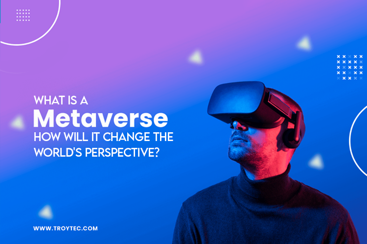 What is a Metaverse World? How will it change the World’s Perspective ...