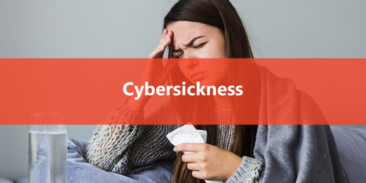 Cybersickness — Types, Causes, Symptoms, and Tips to Overcome them | by ...