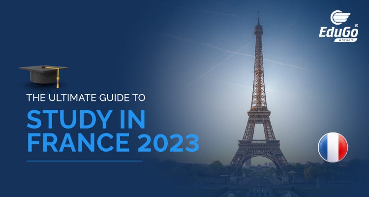 The Ultimate Guide To Study In France 2023 | by Edugo Abroad | Medium