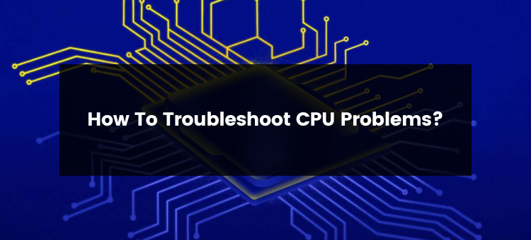 How To Troubleshoot CPU Problems? | by Divided We Will Fall | Medium