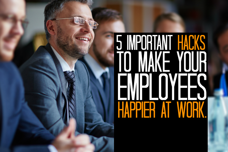 5 Important Hacks To Make Your Employees Happier At Work | by The Everyday Blogger | Medium