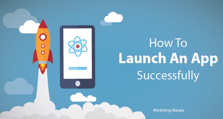 How To Launch An App Successfully | by Shivankit Arora | Medium