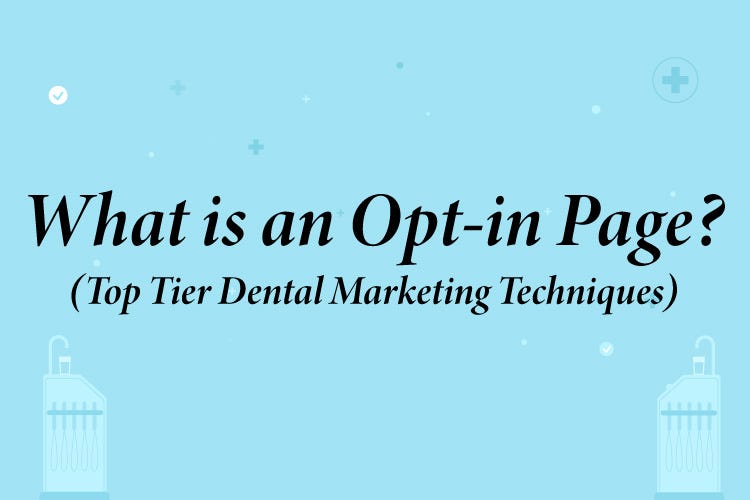 What is an Opt-in Page? (Top Tier Dental Marketing Techniques) | by ...