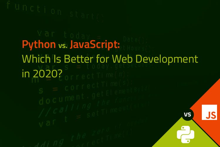 Python vs. JavaScript: Which Is Better for Web Development in 2020 ...