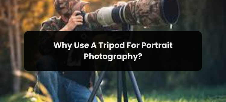 Why Use A Tripod For Portrait Photography? | by Lensfloraweb | Medium