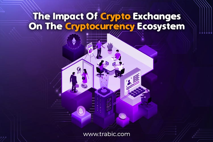 The Impact of Crypto Exchanges on the Cryptocurrency Ecosystem | by trabic | Medium