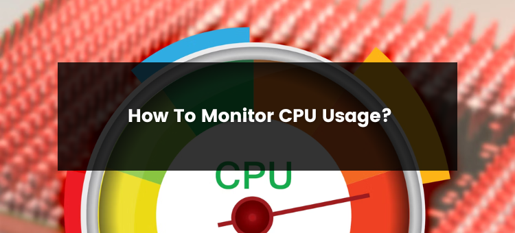 How To Monitor CPU Usage?. In today’s fast-paced world, the… | by ...