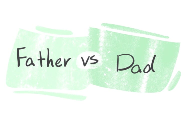 Father vs. Dad | by Se7en | Medium