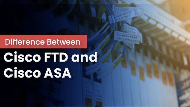 Difference Between Cisco FTD and Cisco ASA | by IPSpecialist | Medium