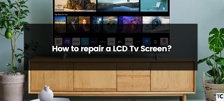 How To Repair A LCD TV Screen?. Modern homes are now equipped with LCD ...