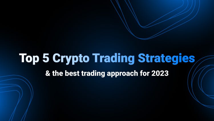 Top 5 Crypto Trading Strategies & The Best Trading Approach (2023) | by ...