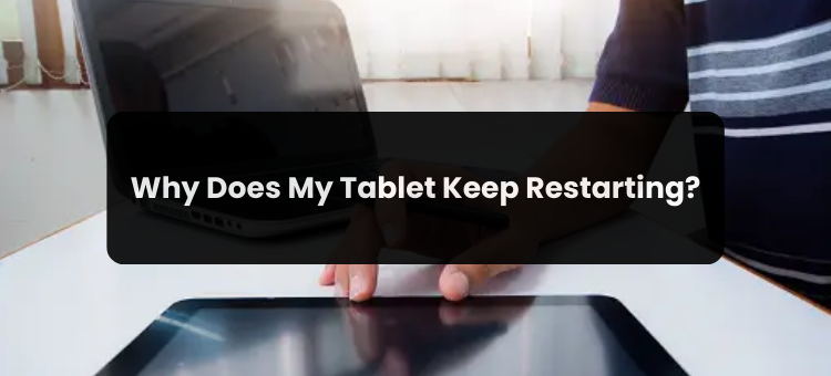 Why Does My Tablet Keep Restarting? | by Links 2 Media | Oct, 2024 | Medium