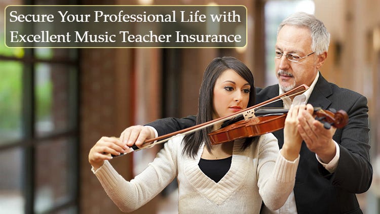 Secure Your Professional Life with Excellent Music Teacher Insurance ...