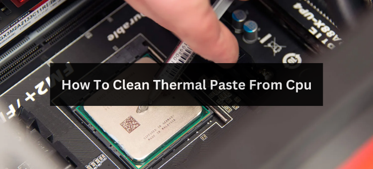 How To Clean Thermal Paste From CPU? | by Guides Arena | Medium