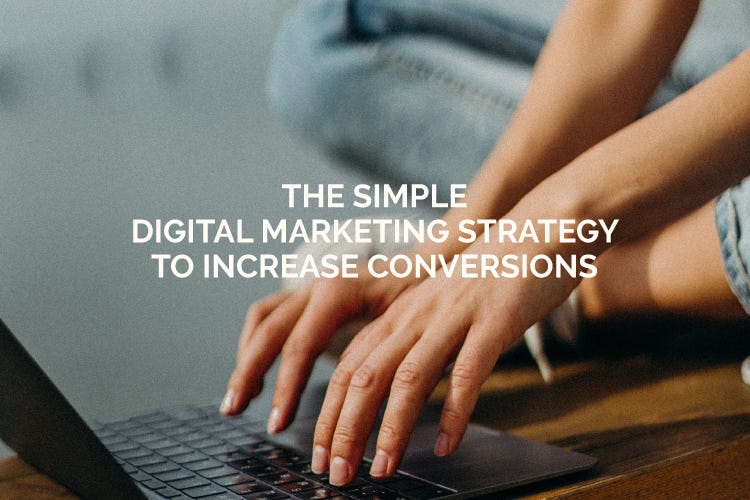 The Simple Digital Marketing Strategy for Increased Conversions | by ...