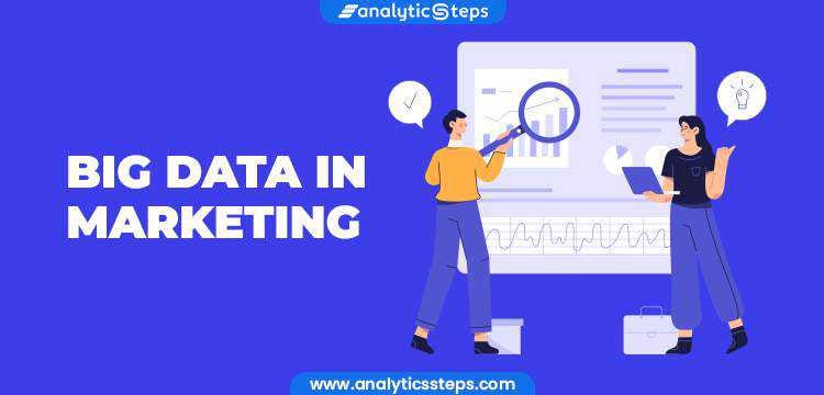 The Role of Big Data in Marketing | by Faiza Sheraz | Medium