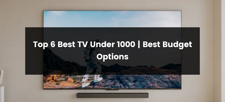Top 6 Best TV Under 1000 Dollars Budget | 2024 | by Guides Arena | Aug ...