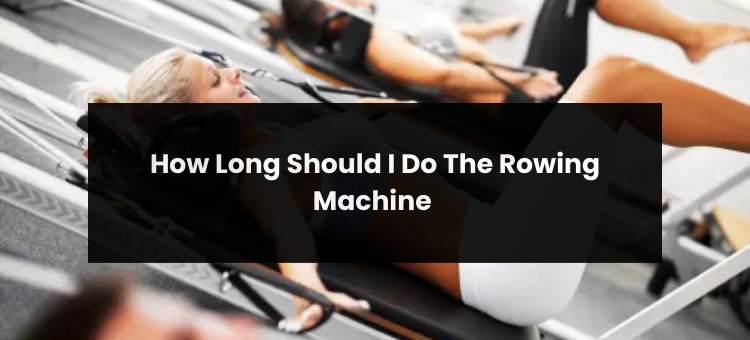 How Long Should I Do The Rowing Machine? | by SJU Professional | Sep ...