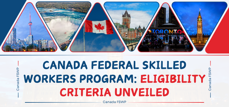 Canada Federal Skilled Workers Program: Eligibility Criteria Unveiled ...