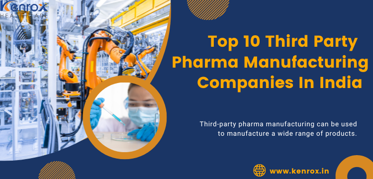 Top 10 Third Party Pharma Manufacturing Companies In India - Kenrox Healthcare - Medium