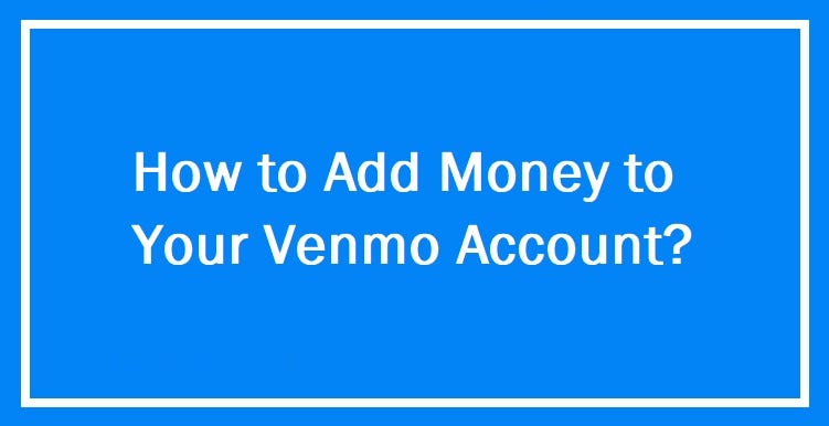 How to Add Money to Your Venmo Account: A Comprehensive Guide | by Liam ...