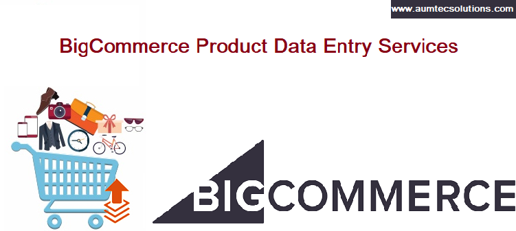 BigCommerce Data Entry Services: | by Aumtec Solutions | Medium